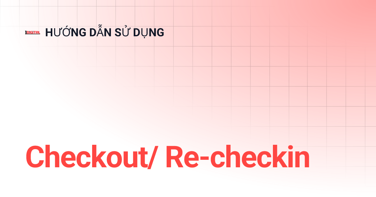 Checkout/ Re-checkin | HƯỚNG DẪN SỬ DỤNG